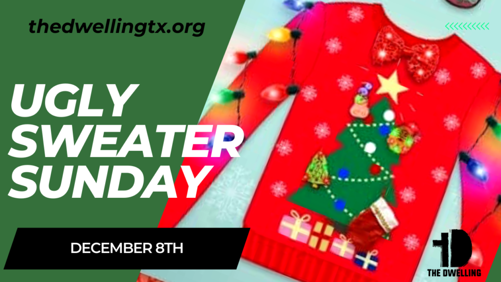Ugly Sweater Sunday - December 8th - THE DWELLING